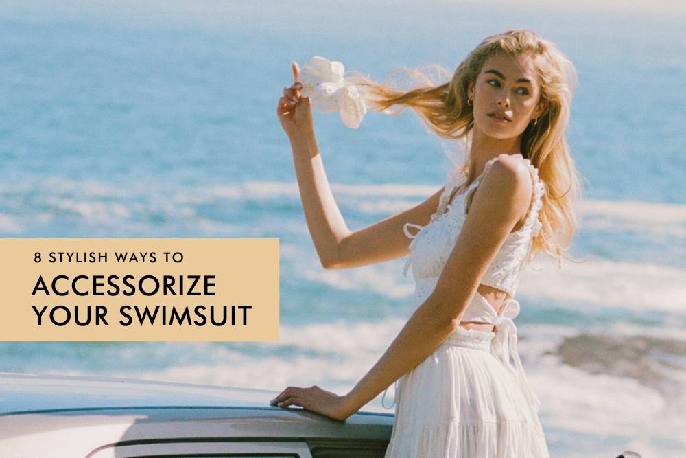 How to Accessorize Your Swimsuit in 8 Easy Ways | Visual Mood